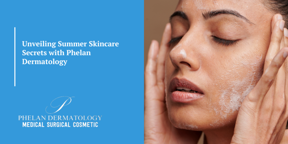 Unveiling Summer Skincare Secrets with Phelan Dermatology - Phelan ...
